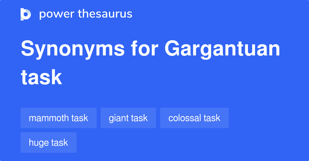 GARGANTUAN TASK Synonyms: 11 Similar Phrases