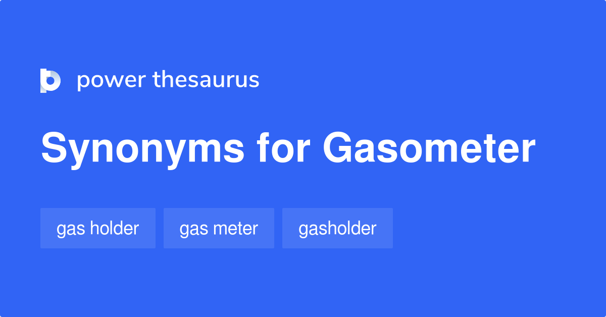 Gasometer synonyms - 41 Words and Phrases for Gasometer