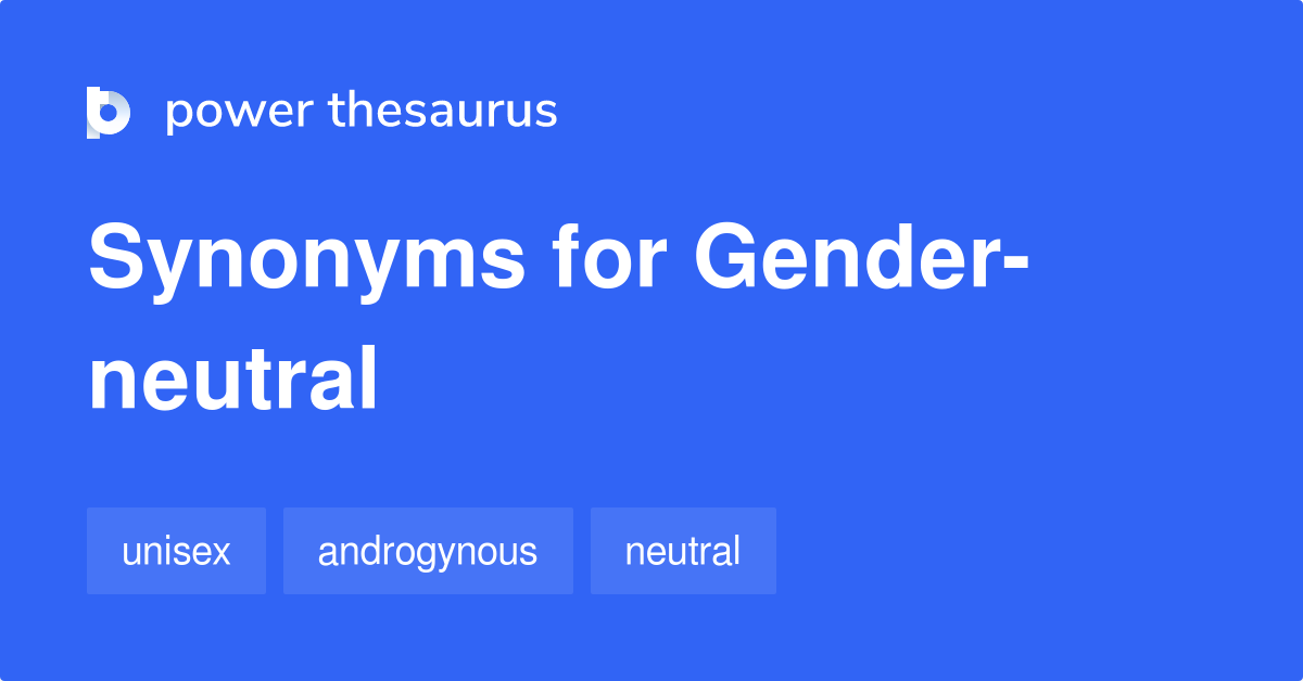 GENDER-NEUTRAL Synonyms: 291 Similar Words & Phrases