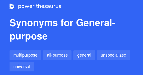 GENERAL-PURPOSE Synonyms: 75 Similar Words & Phrases
