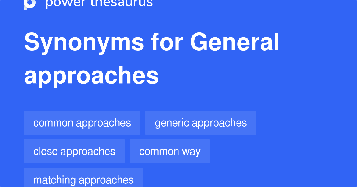 General Approaches synonyms - 145 Words and Phrases for General Approaches