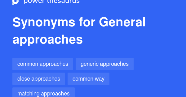 General Approaches synonyms - 145 Words and Phrases for General Approaches