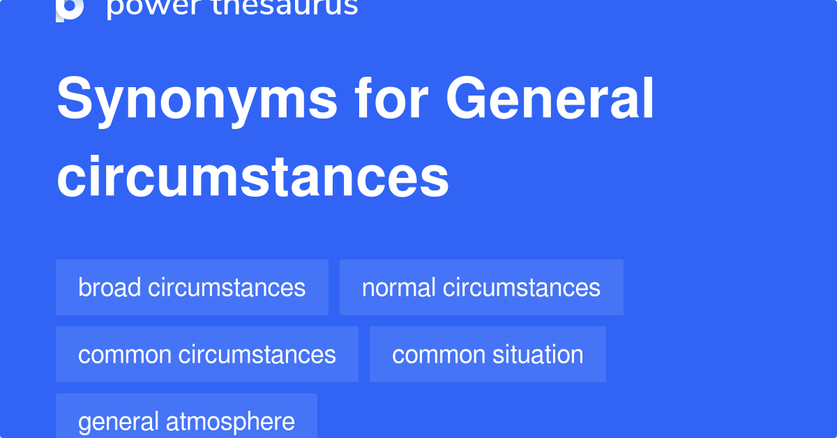 GENERAL CIRCUMSTANCES Synonyms: 122 Similar Phrases