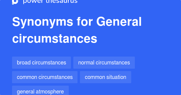 GENERAL CIRCUMSTANCES Synonyms: 122 Similar Phrases