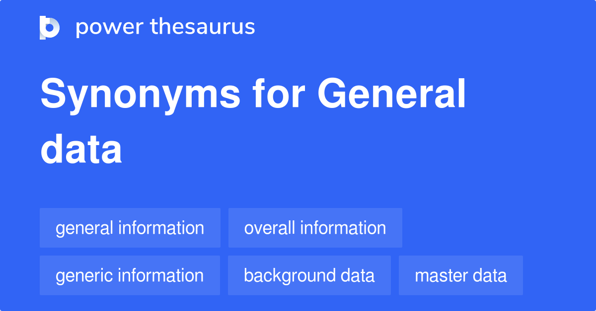 GENERAL DATA Synonyms: 195 Similar Words & Phrases