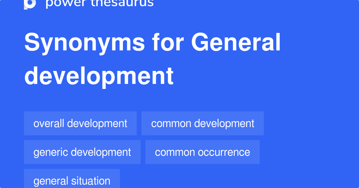 General Development synonyms - 50 Words and Phrases for General Development