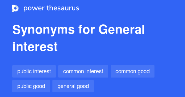 GENERAL INTEREST Synonyms: 328 Similar Words & Phrases