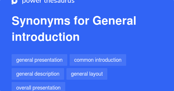 GENERAL INTRODUCTION Synonyms: 34 Similar Phrases