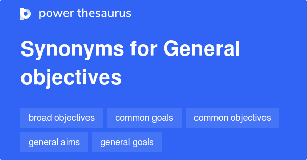 GENERAL OBJECTIVES Synonyms: 74 Similar Phrases