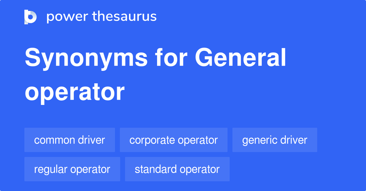 General Operator synonyms - 13 Words and Phrases for General Operator