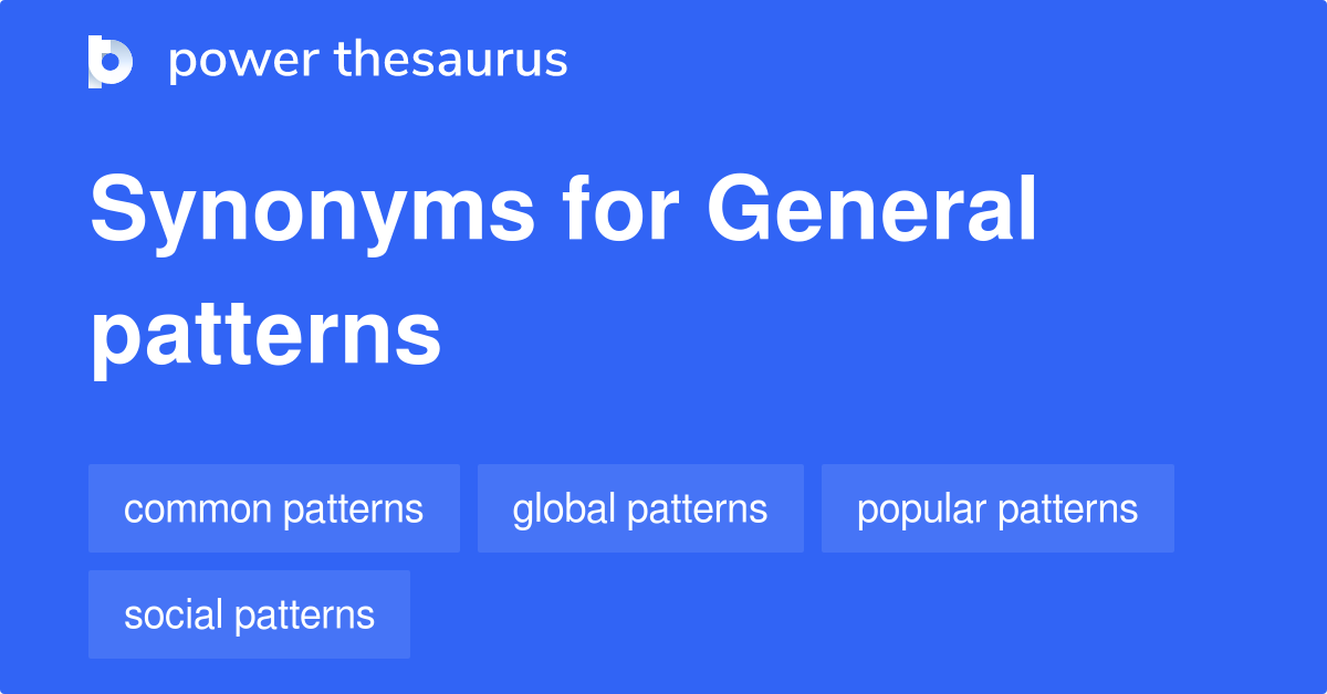 General Patterns synonyms - 37 Words and Phrases for General Patterns