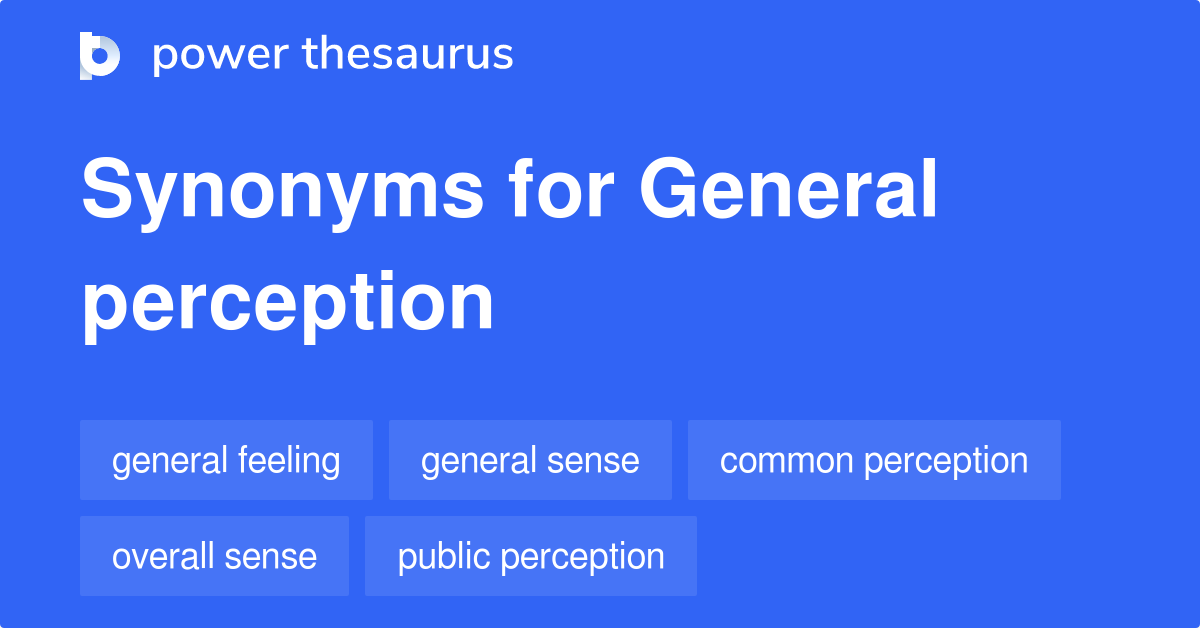 General Perception synonyms - 31 Words and Phrases for General Perception