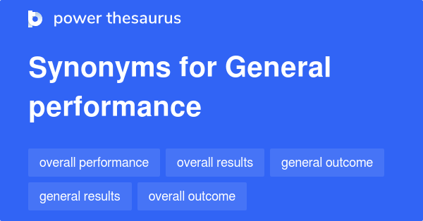 General Performance synonyms - 76 Words and Phrases for General Performance