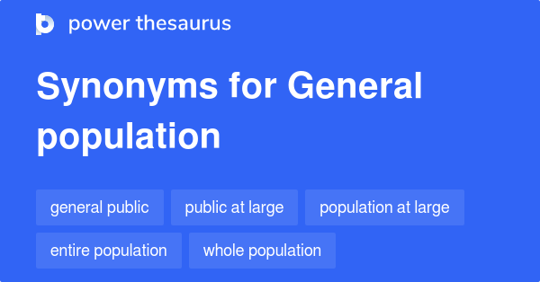 GENERAL POPULATION Synonyms: 195 Similar Words & Phrases