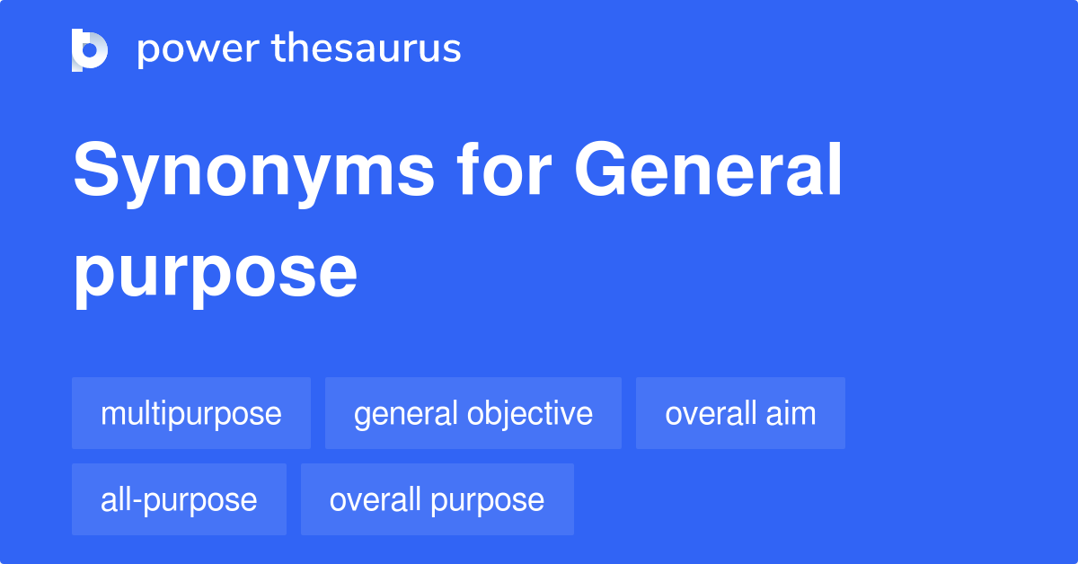 GENERAL PURPOSE Synonyms: 170 Similar Words & Phrases
