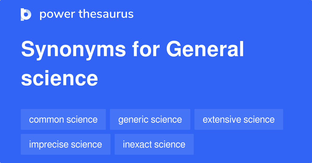 GENERAL SCIENCE Synonyms: 11 Similar Phrases