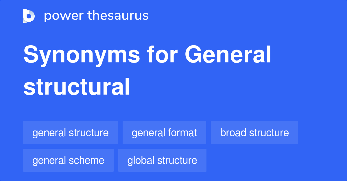 General Structural synonyms - 45 Words and Phrases for General Structural