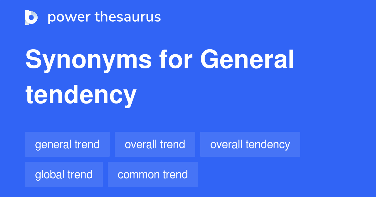 General Tendency synonyms - 110 Words and Phrases for General Tendency