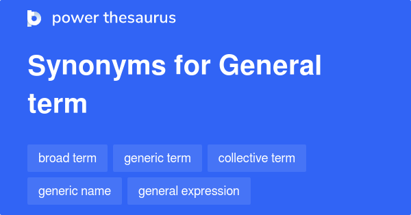 GENERAL TERM Synonyms: 228 Similar Words & Phrases