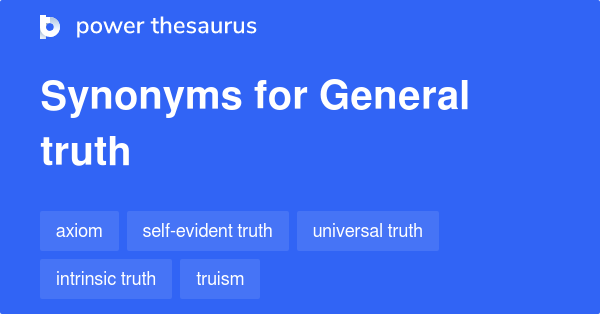 General Truth synonyms - 94 Words and Phrases for General Truth