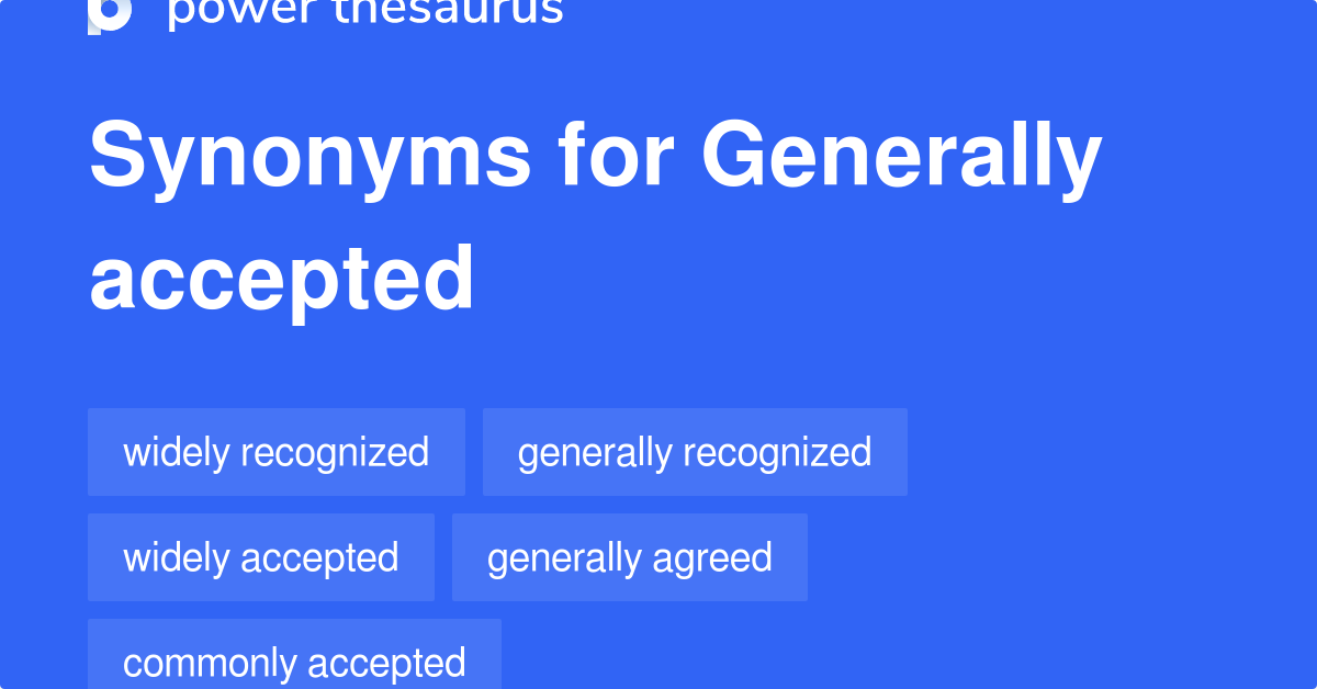 Generally Accepted synonyms - 302 Words and Phrases for Generally Accepted
