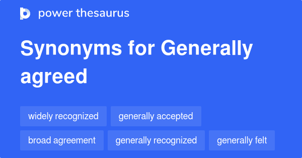 GENERALLY AGREED Synonyms: 212 Similar Words & Phrases
