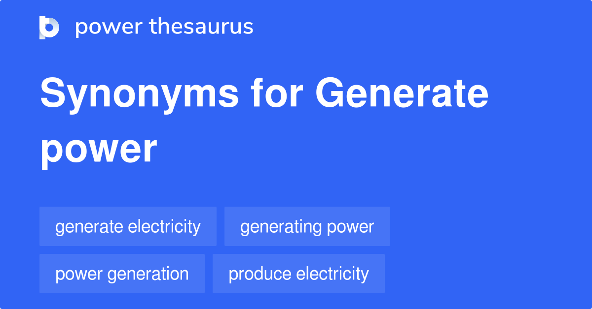 GENERATE POWER Synonyms: 59 Similar Phrases