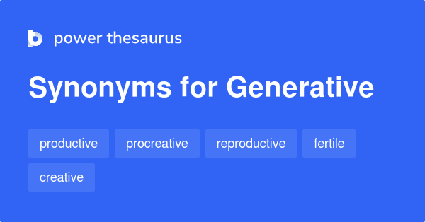 GENERATIVE Synonyms: 387 Similar Words & Phrases