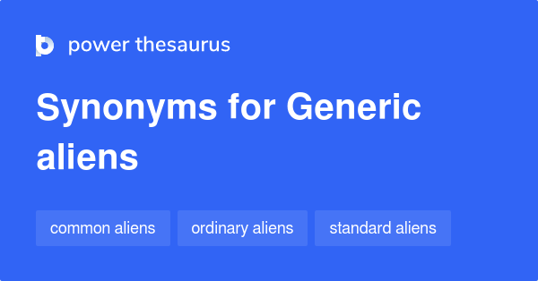 Generic Aliens synonyms - 8 Words and Phrases for Generic Aliens