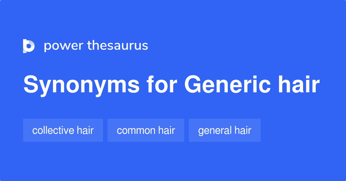 Generic Hair synonyms - 8 Words and Phrases for Generic Hair