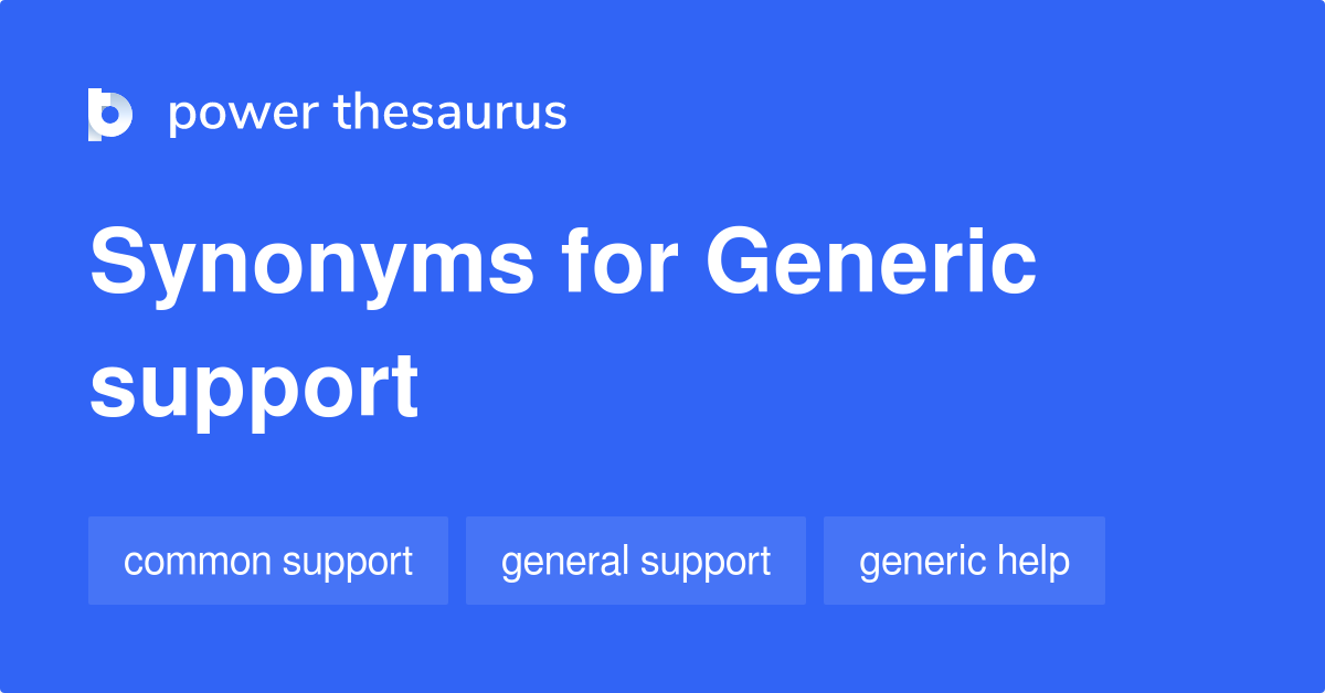 Generic Support synonyms - 13 Words and Phrases for Generic Support
