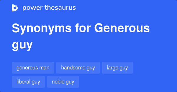 Generous Guy synonyms - 13 Words and Phrases for Generous Guy