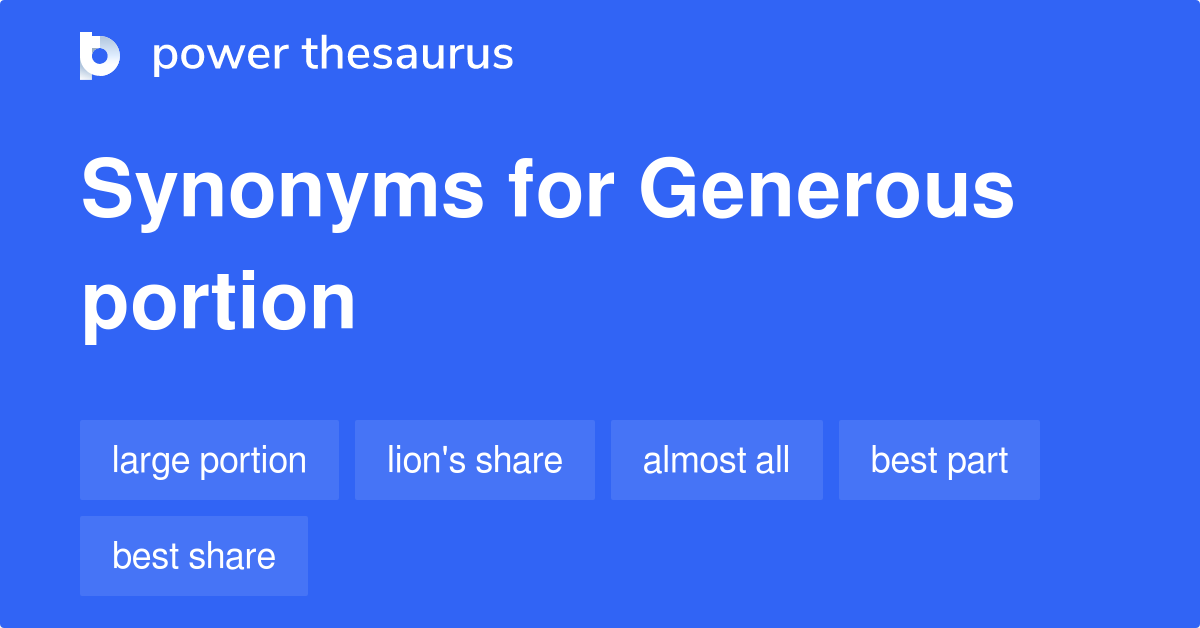GENEROUS PORTION Synonyms: 238 Similar Words & Phrases