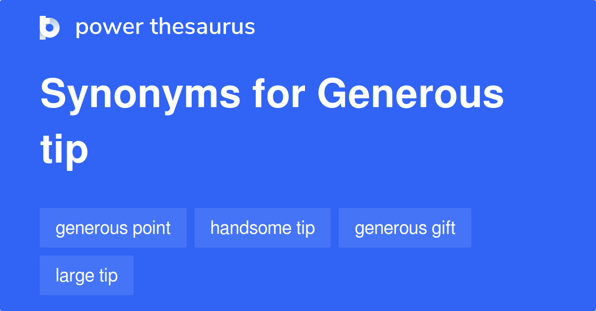 Generous Tip synonyms - 16 Words and Phrases for Generous Tip