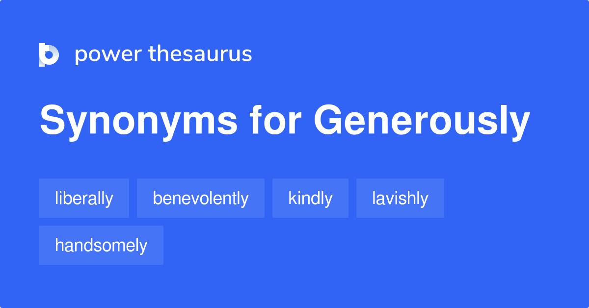 GENEROUSLY Synonyms: 816 Similar Words & Phrases