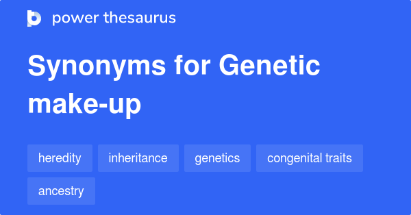 Genetic Make-up synonyms - 41 Words and Phrases for Genetic Make-up