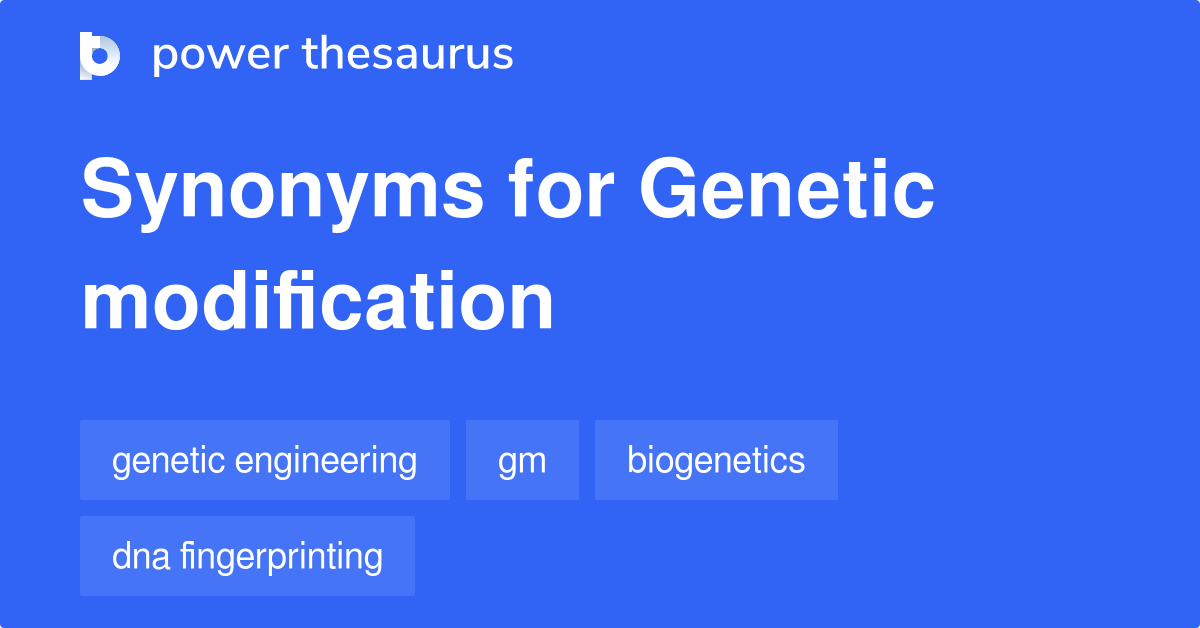 GENETIC MODIFICATION Synonyms: 447 Similar Words & Phrases
