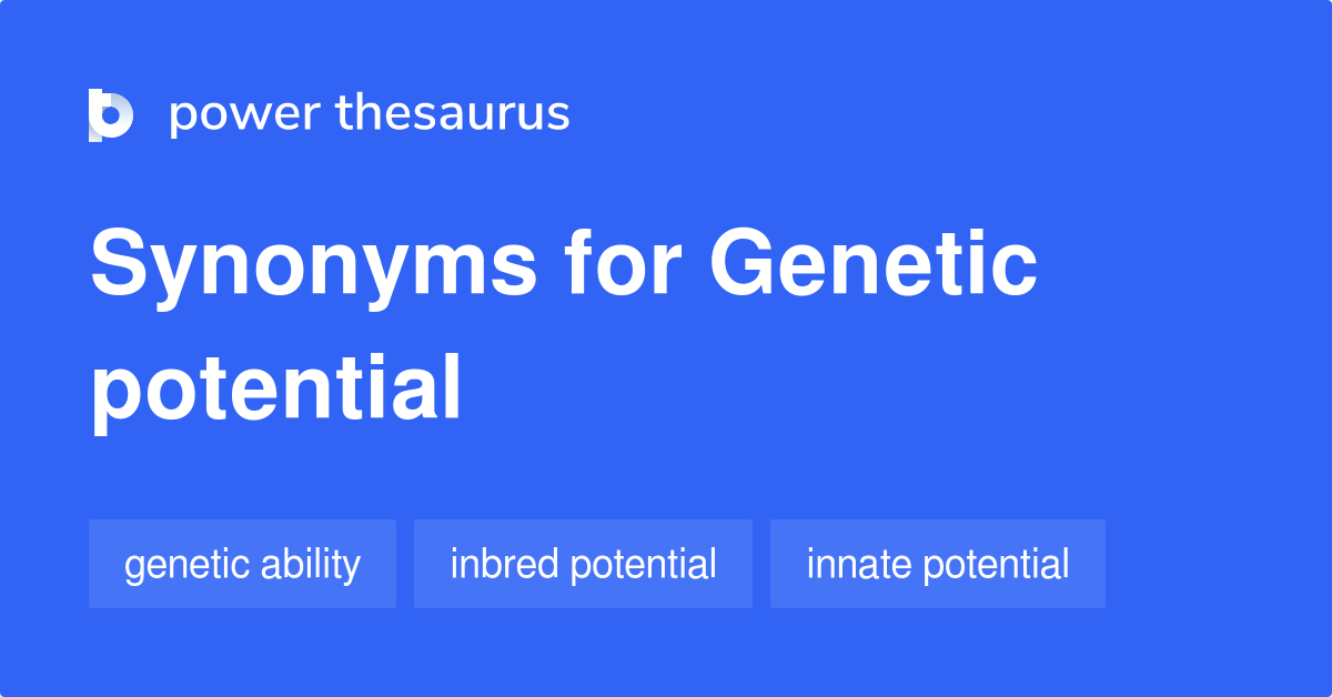 Genetic Potential synonyms - 102 Words and Phrases for Genetic Potential