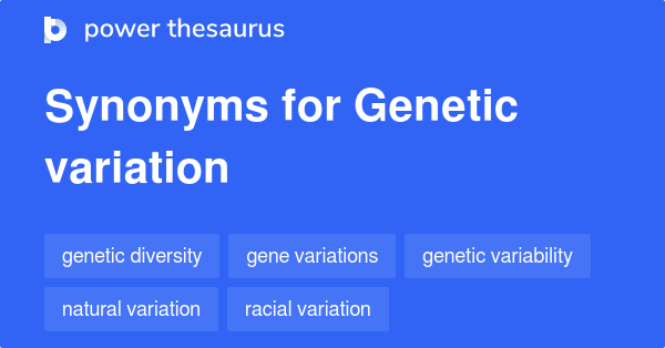 GENETIC VARIATION Synonyms: 863 Similar Words & Phrases