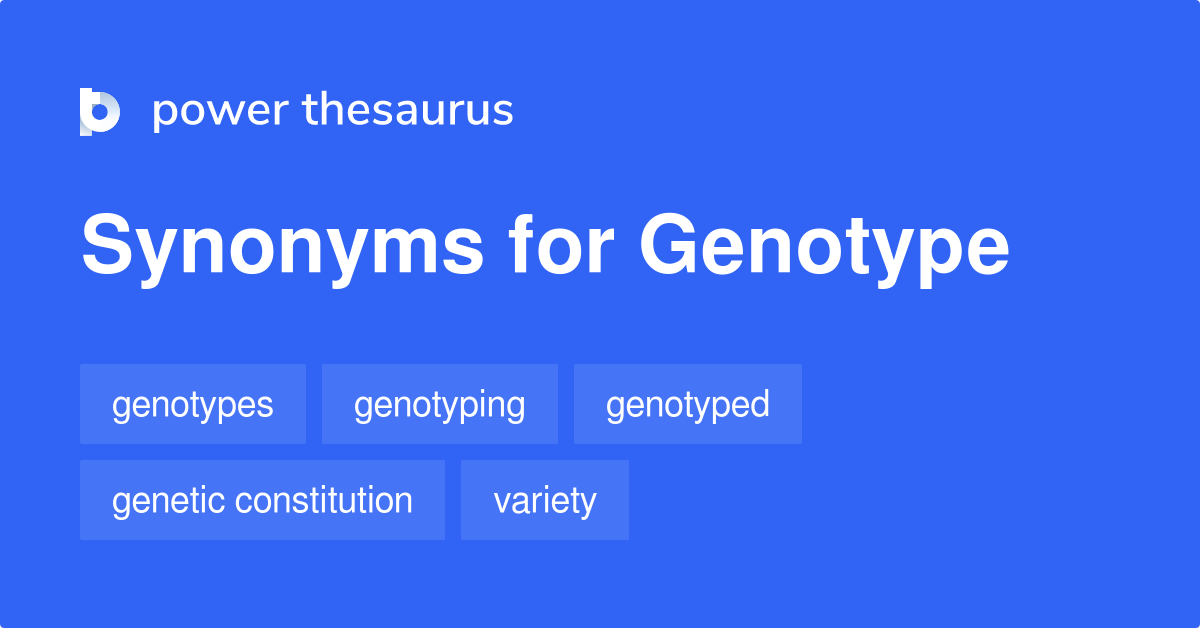 GENOTYPE Synonyms: 239 Similar Words & Phrases
