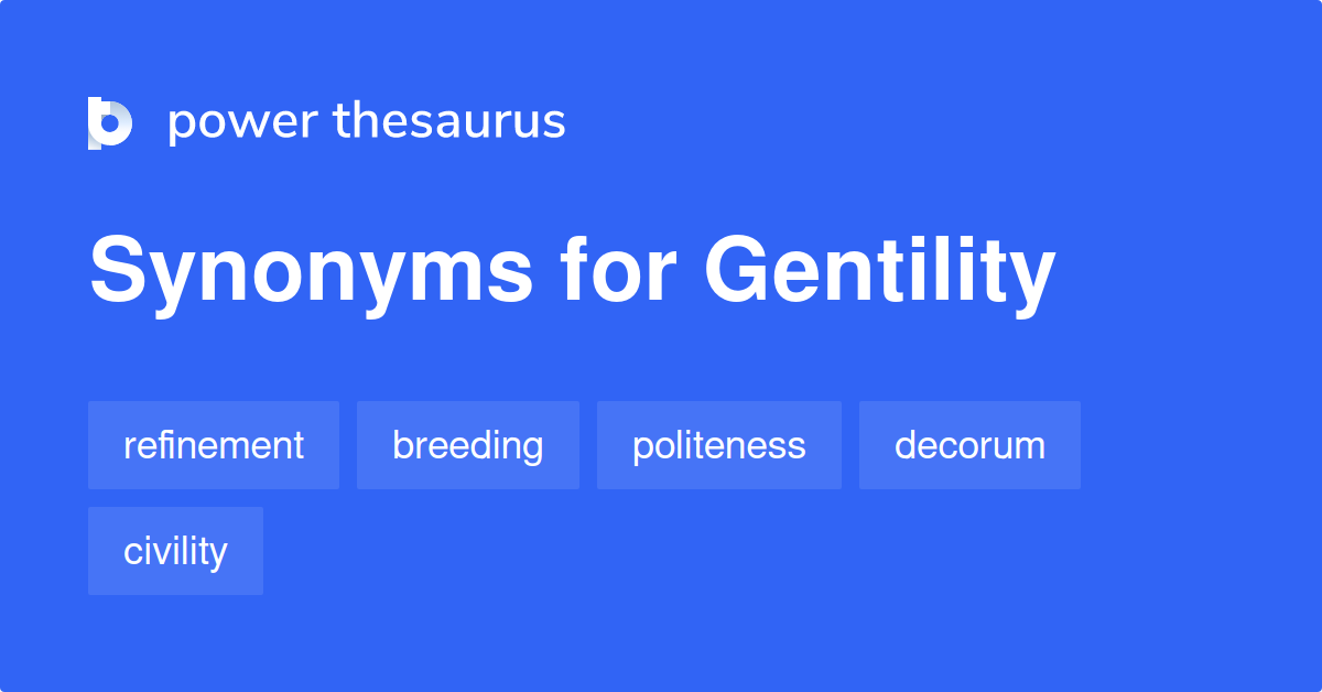 GENTILITY Synonyms: 816 Similar Words & Phrases