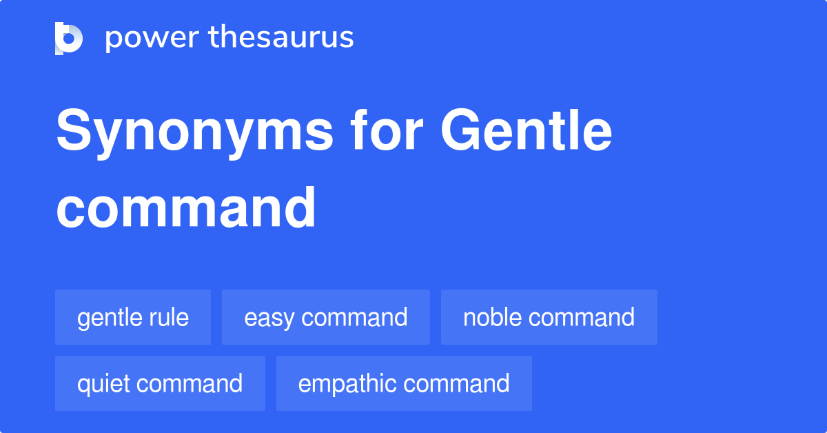 Gentle Command synonyms - 14 Words and Phrases for Gentle Command