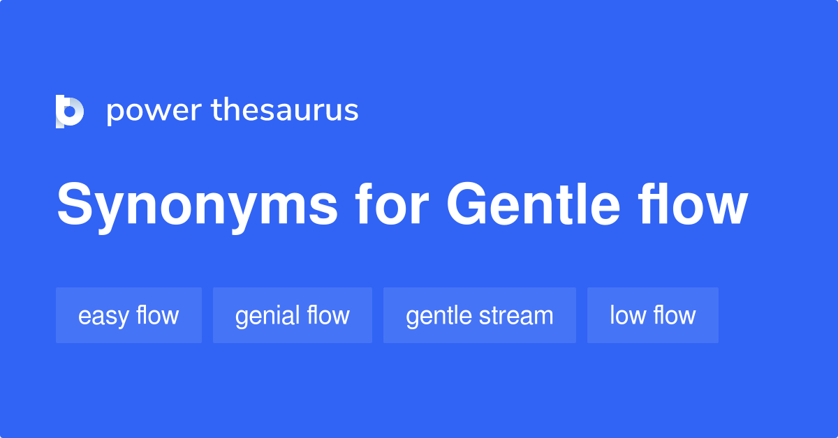 GENTLE FLOW Synonyms: 108 Similar Words & Phrases