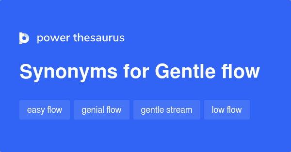 GENTLE FLOW Synonyms: 108 Similar Words & Phrases
