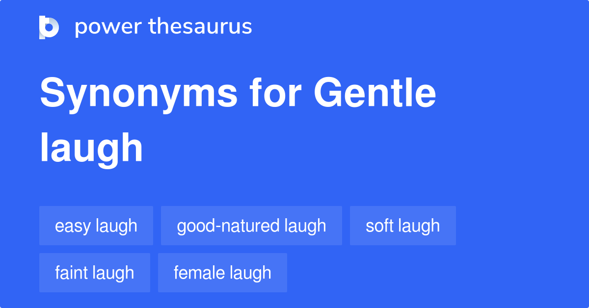 GENTLE LAUGH Synonyms: 68 Similar Phrases