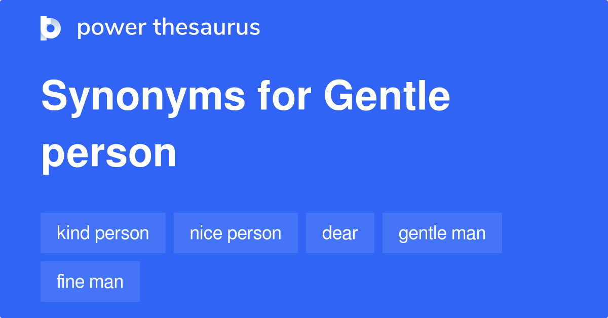 GENTLE PERSON Synonyms: 283 Similar Words & Phrases