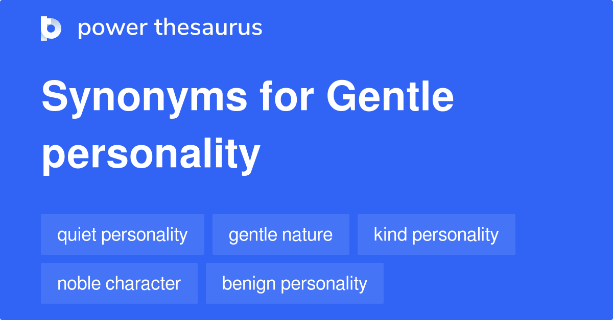 GENTLE PERSONALITY Synonyms: 95 Similar Phrases