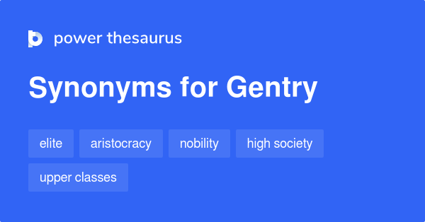 GENTRY Synonyms: 809 Similar Words & Phrases