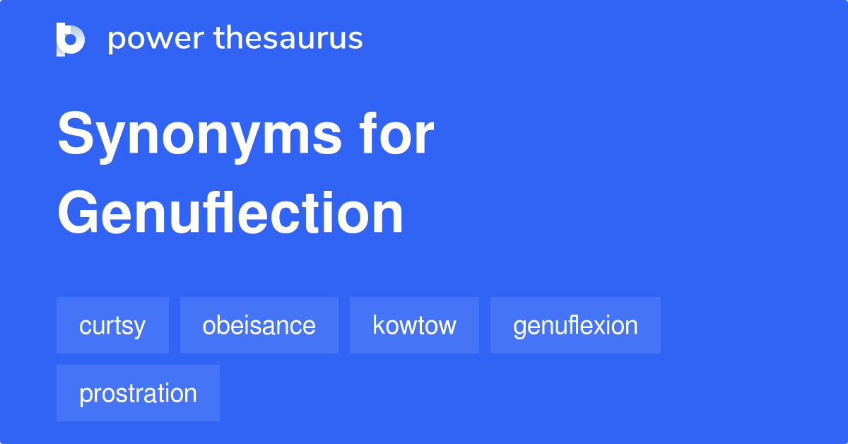 GENUFLECTION Synonyms: 302 Similar Words & Phrases