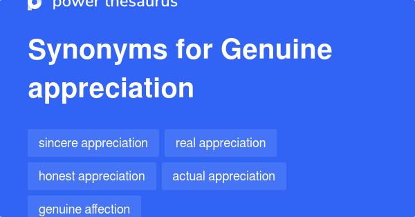 GENUINE APPRECIATION Synonyms: 208 Similar Phrases